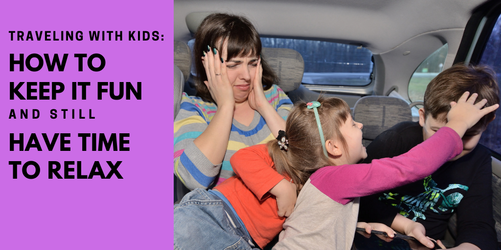 Traveling with kids: How to keep it fun and still have time to relax ...